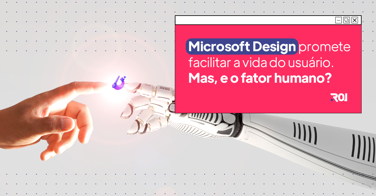 Microsoft Design promete facilitar a vida do usuário. Mas, e o fator ...
